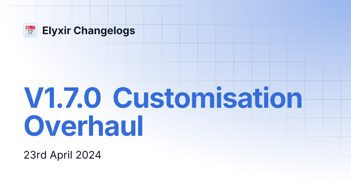 V1.7.0 Customisation Overhaul | Elyxir Changelogs